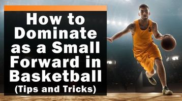 How to Dominate as a Small Forward in Basketball (Tips and Tricks)